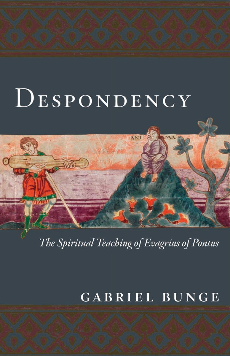 Despondency: The Spiritual Teaching of Evagrius Ponticus on Acedia (Bu ...