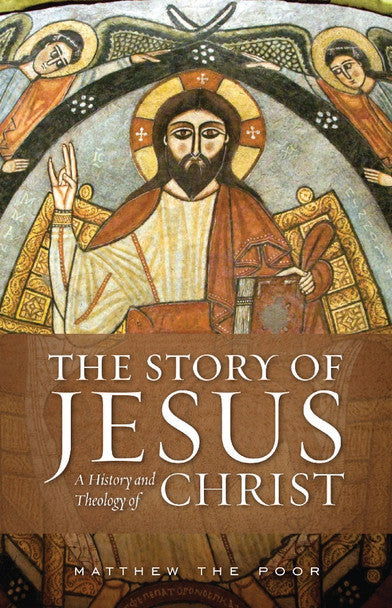 The Story of Jesus: A History and Theology of Christ (Matthew the Poor ...